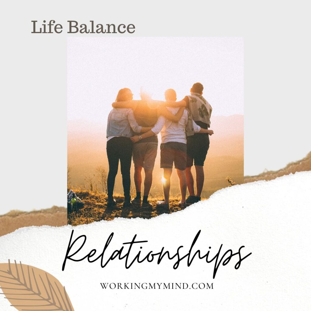 Focus on relationships when building a balanced life - WorkingMyMind